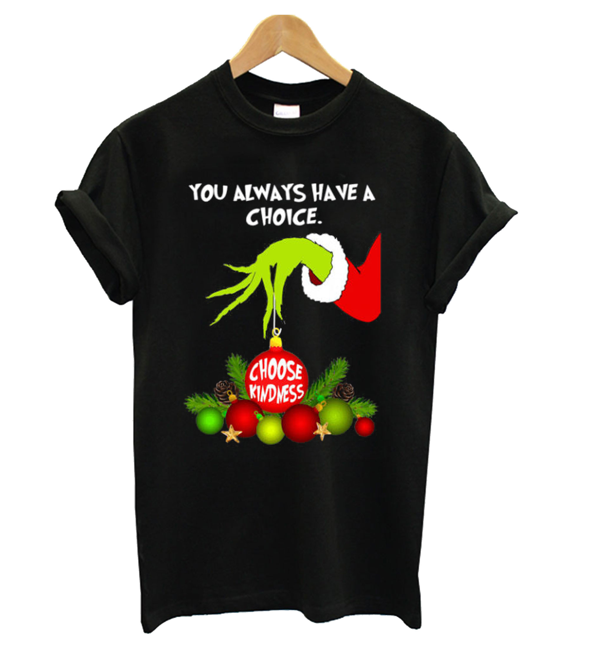 Grinch Hand Ornament You Always Have A Choice Choose Kindness T Shirt ...